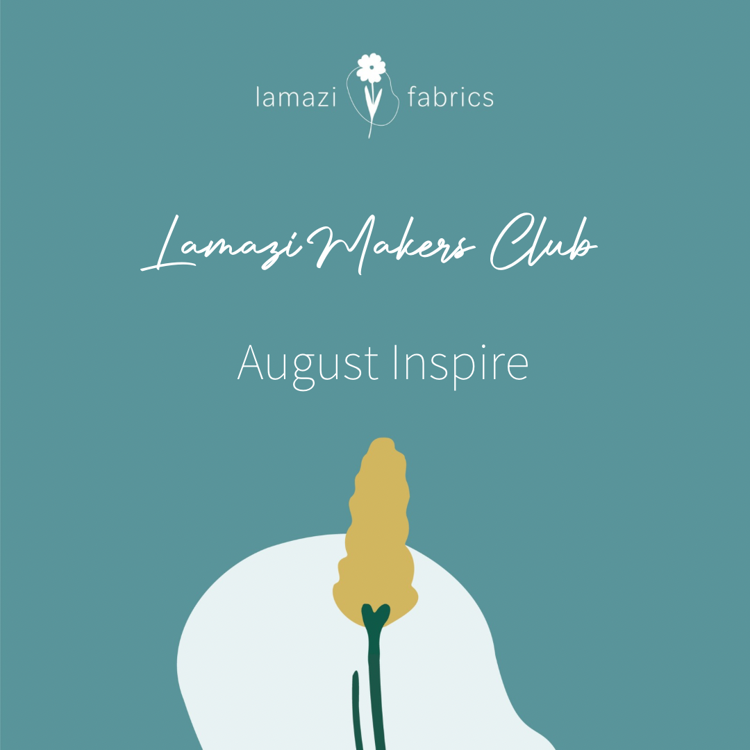 Lamazi Makers Club - August Inspire – Lamazi Fabrics