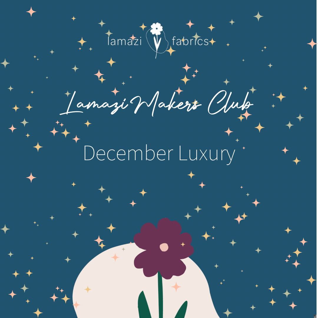 Lamazi Makers Club - December Luxury - Sewing Kit – Lamazi Fabrics